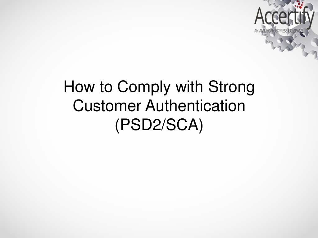 PPT - How to Comply with Strong Customer Authentication (PSD2SCA ...