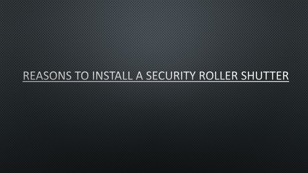 PPT - Reasons To Install A Security Roller Shutter PowerPoint ...