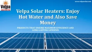 PPT - Velpa Solar Heaters: Enjoy Hot Water and Also Save Money ...