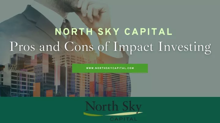 PPT - Pros and Cons of Impact Investing - North Sky Capital PowerPoint Presentation - ID:11318949
