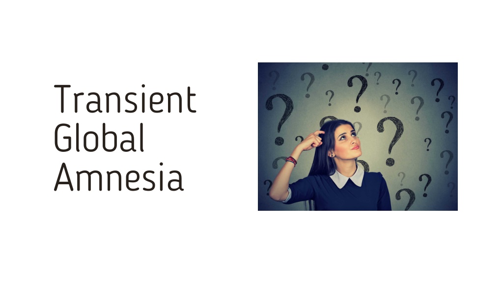 PPT - Transient Global Amnesia PowerPoint Presentation, free download - ID:11327563