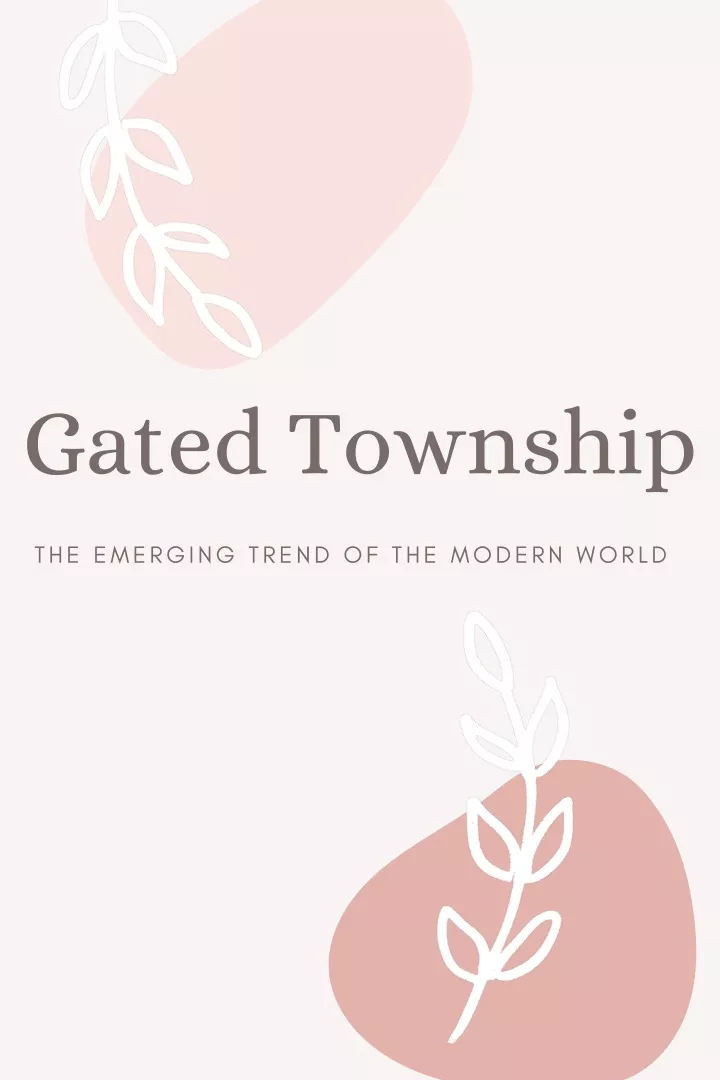 PPT - Gated Township: The Emerging Trend of The Modern World PowerPoint ...