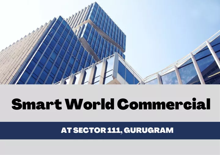 PPT - Smart World 111 Commercial Gurgaon - Download PDF PowerPoint Presentation - ID:11344566