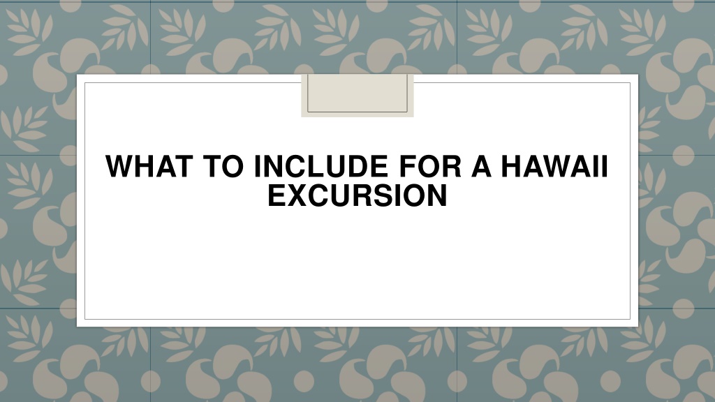 PPT - What to Include for a Hawaii Excursion PowerPoint Presentation, free download - ID:11371943