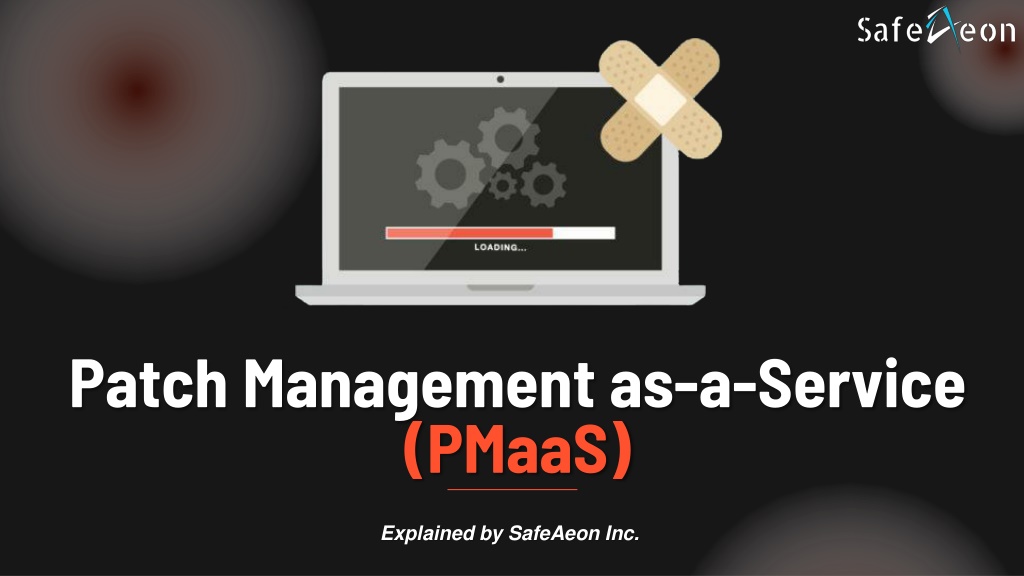 PPT - Patch Management as-a-Service (PMaaS) - Explained by SafeAeon ...