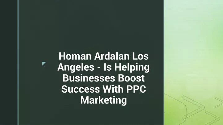 PPT - Homan Ardalan Los Angeles -Helping Businesses Boost Success With ... PPT - Homan Ardalan Los Angeles -Helping Businesses Boost Success With ...