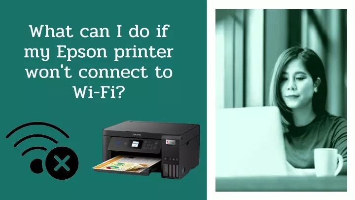 PPT - What to do if my Epson printer won't connect to Wi-Fi? PowerPoint ... PPT - What to do if my Epson printer won't connect to Wi-Fi? PowerPoint ...