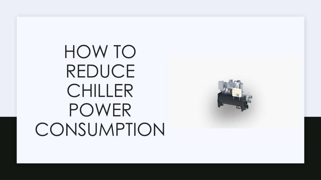 PPT - How to Reduce Chiller Power Consumption PowerPoint Presentation ...
