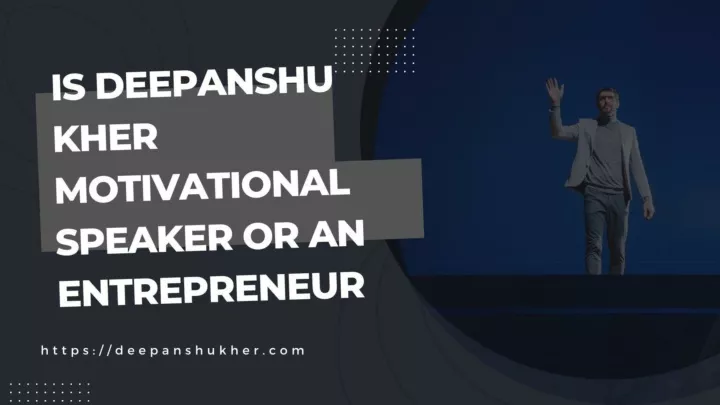 PPT - Is Deepanshu Kher Motivational Speaker or an Entrepreneur PowerPoint Presentation - ID ...