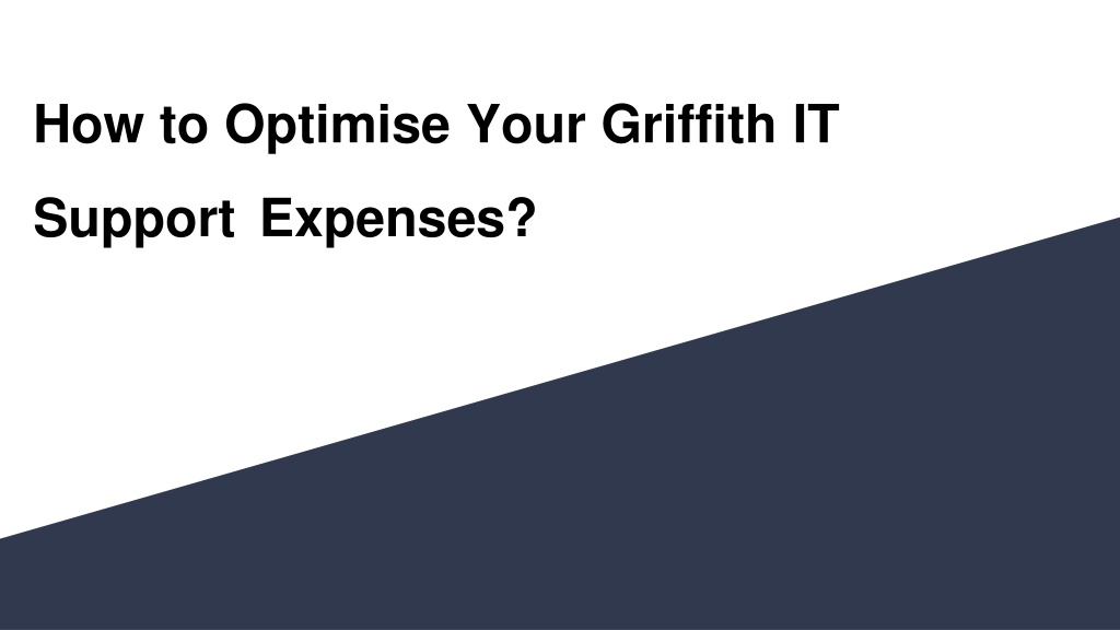 PPT - How to Optimise Your Griffith IT Support Expenses PowerPoint ...