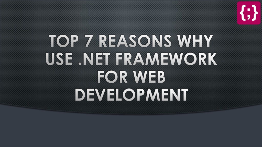 PPT - Top 7 Reasons Why Use .NET Framework For Web Development PowerPoint Presentation - ID:11479810