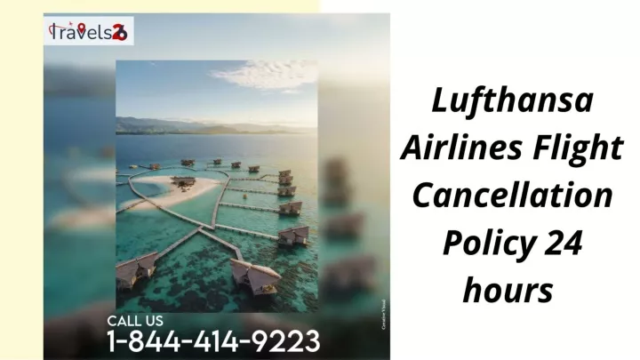 PPT - 1-844-414-9223 Lufthansa Airlines Flight Cancellation policy ...