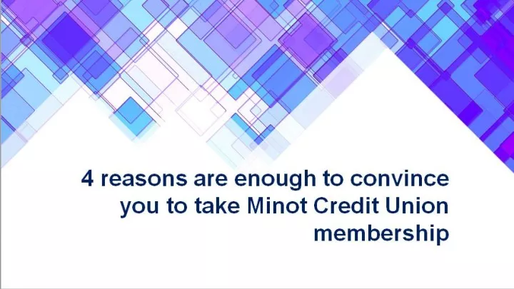 PPT - 4 reasons are enough to convince you to take Minot Credit Union ...