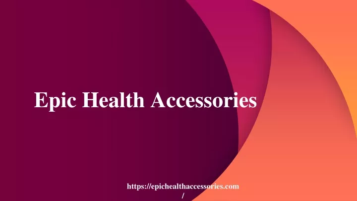 PPT - Epic Health Accessories PowerPoint Presentation, free download ...