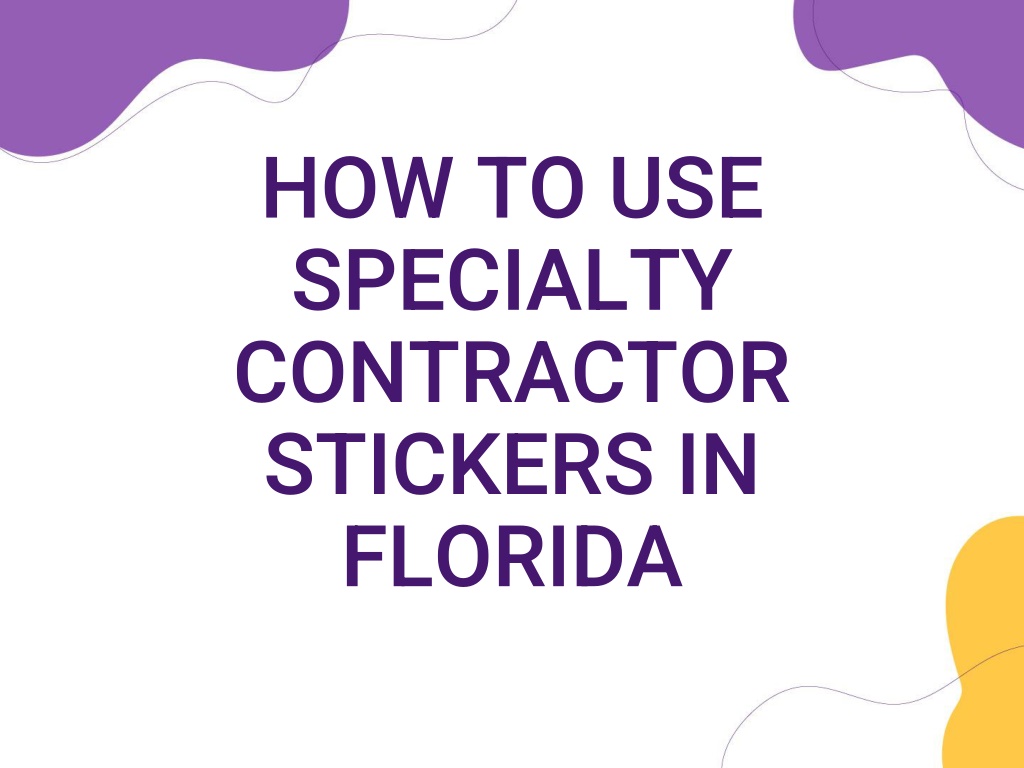 PPT - How to Use Specialty Contractor Stickers in Florida PowerPoint ...