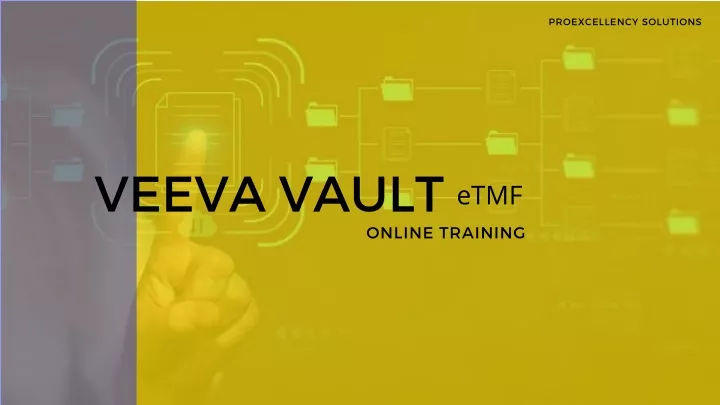 PPT - Proexcellency provides Veeva Vault eTMF online training. PowerPoint Presentation - ID:11526919