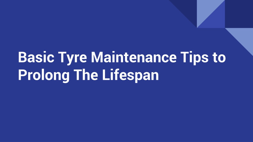 PPT - Basic Tyre Maintenance Tips to Prolong The Lifespan PowerPoint ...