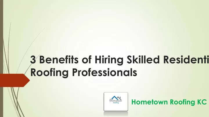 Ppt 3 Benefits Of Hiring Skilled Residential Roofing Professionals