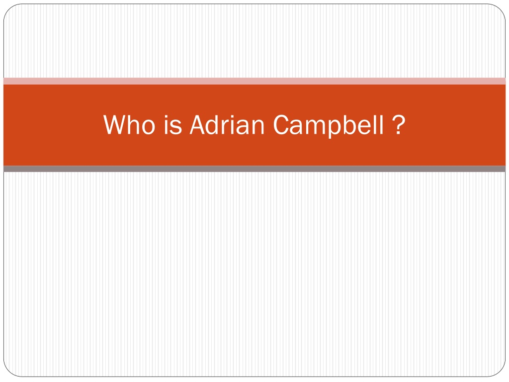 PPT - Who is Adrian Campbell ? PowerPoint Presentation, free download ...