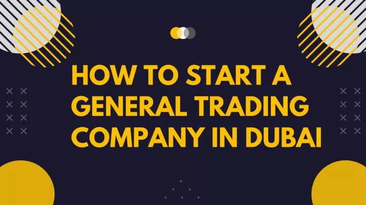 PPT - How to Start a General Trading Company in Dubai (1) PowerPoint ...