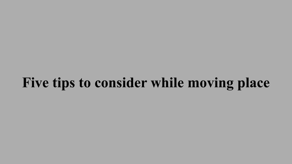 PPT - Five tips to consider while moving place PowerPoint Presentation ...