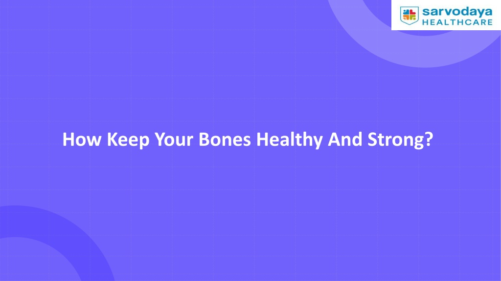 PPT - How Keep Your Bones Healthy and Strong PowerPoint Presentation ...