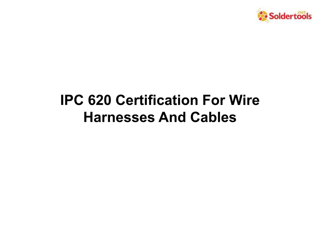 PPT - IPC 620 Certification For Wire Harnesses And Cables PowerPoint Presentation - ID:11625776