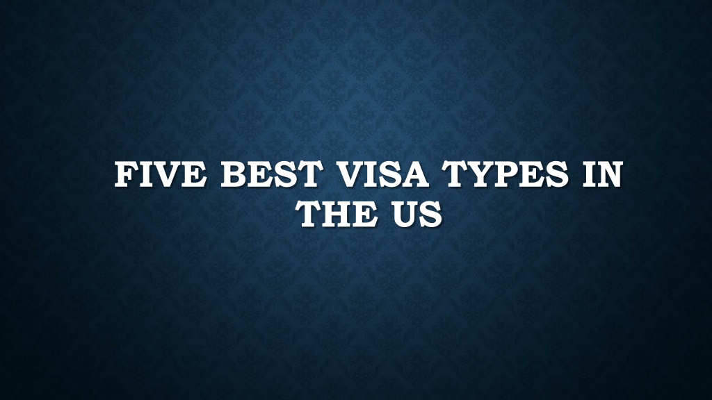 PPT - Five best Visa Types in the US PowerPoint Presentation, free ...
