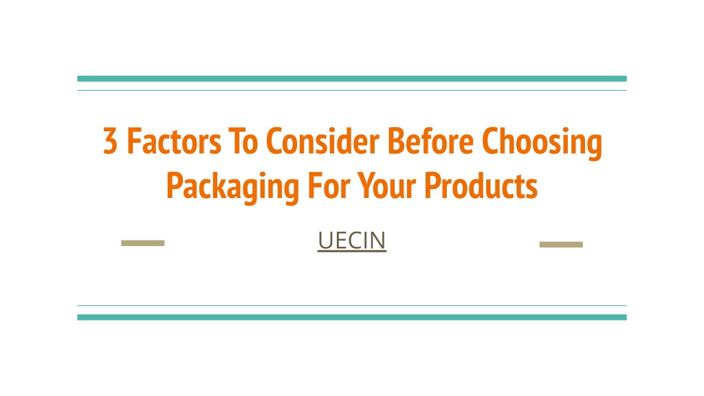 PPT - 3 FACTORS TO CONSIDER BEFORE CHOOSING PACKAGING FOR YOUR PRODUCTS ...