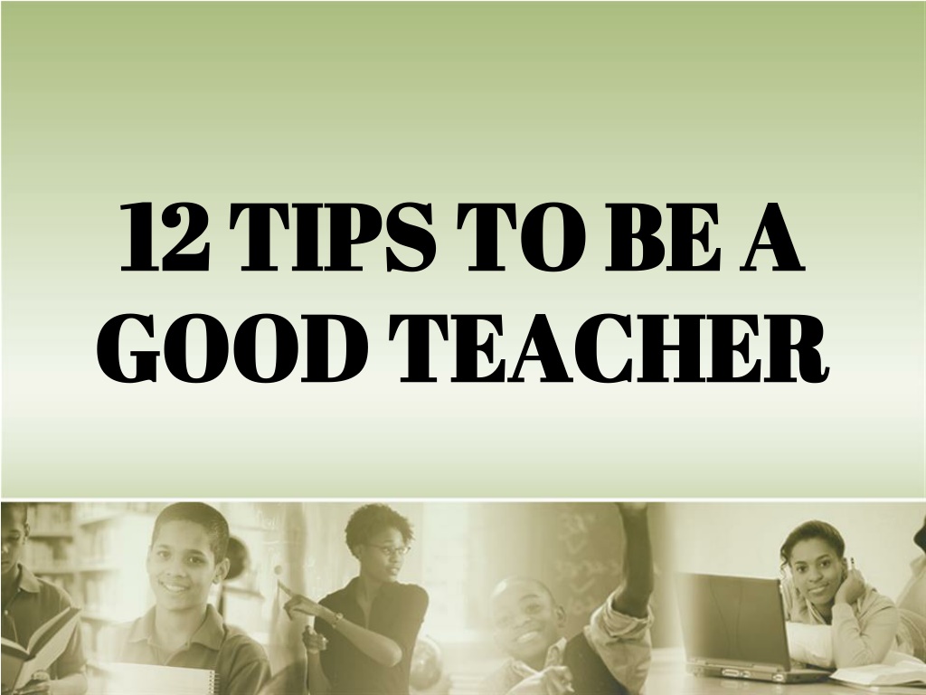 PPT - 12 TIPS TO BE A GOOD TEACHER PowerPoint Presentation, free ...