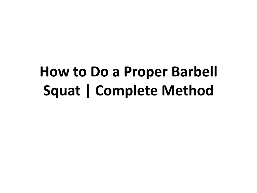 PPT - How to Do a Proper Barbell Squat | Complete Method PowerPoint ...