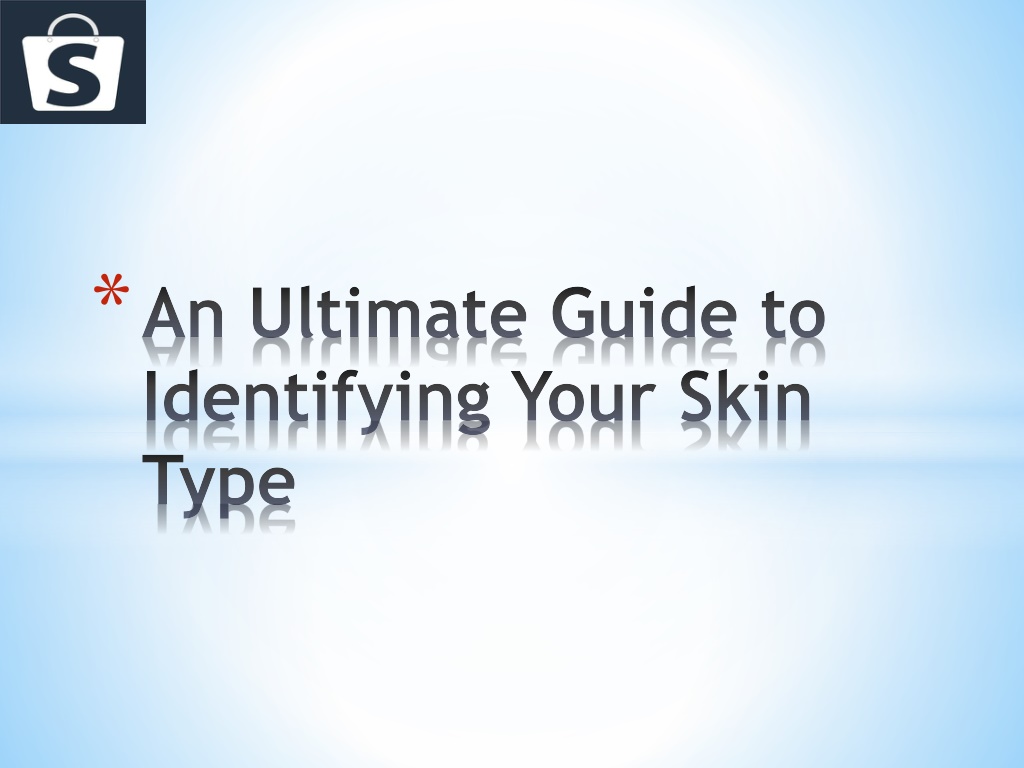 PPT - An Ultimate Guide to Identifying Your Skin Type PowerPoint ...