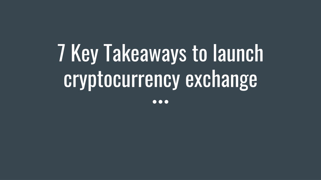 PPT - 7 Key Takeaways to launch cryptocurrency exchange PowerPoint ...