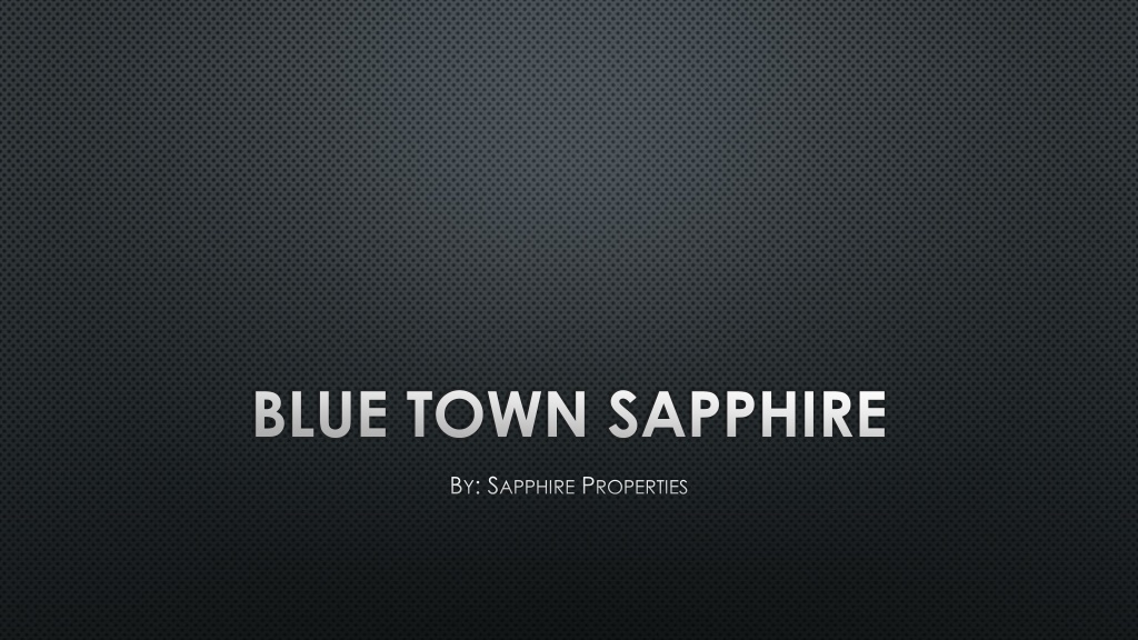 PPT - Blue Town Sapphire - Sapphire Properties PowerPoint Presentation ...