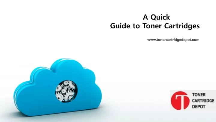 PPT - A Quick Guide to Toner Cartridges PowerPoint Presentation, free ...