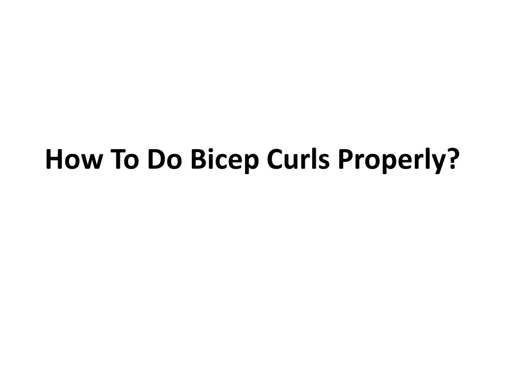 PPT - How To Do Bicep Curls Properly PowerPoint Presentation, free download - ID:11698134