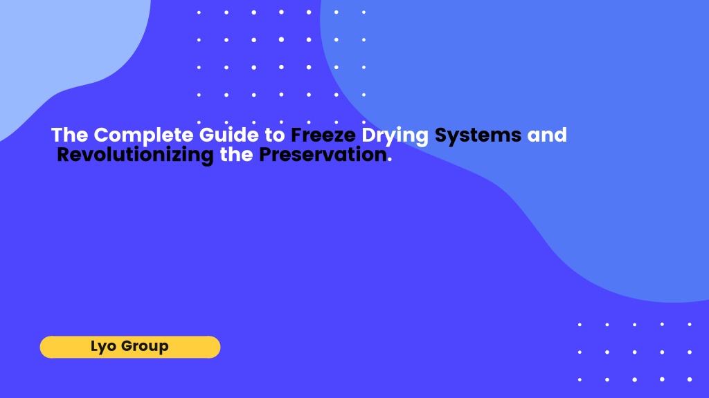 PPT - The Complete Guide to Freeze Drying Systems and Revolutionizing ...
