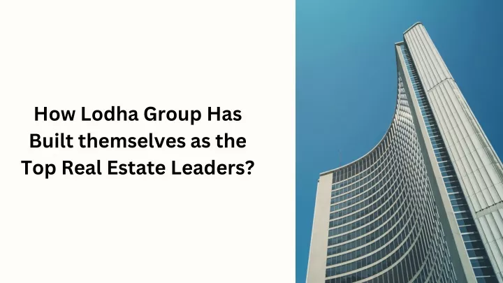 PPT - How Lodha Group Has Built themselves as the Top Real Estate ...