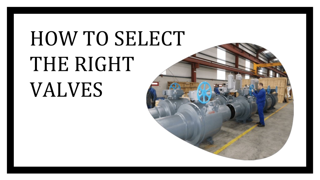 PPT - how to select the right valves PowerPoint Presentation, free ...