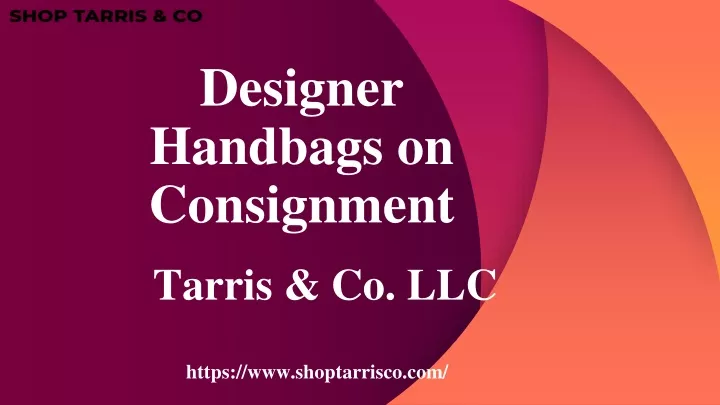 PPT - Designer Handbags on Consignment - Tarris & Co. LLC PowerPoint ...