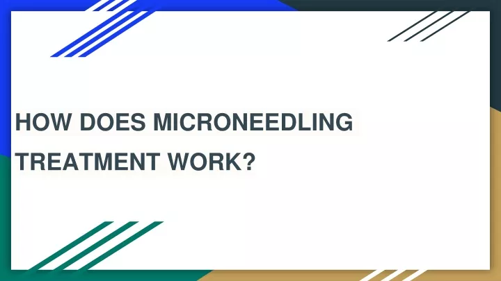 PPT - HOW DOES MICRONEEDLING TREATMENT WORK? PowerPoint Presentation ...