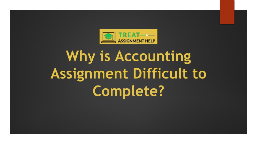 PPT - Why is Accounting Assignment Difficult to Complete PowerPoint ...