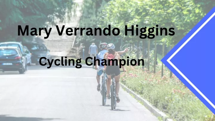 PPT - Mary Verrando Higgins - Cycling Champion PowerPoint Presentation ...