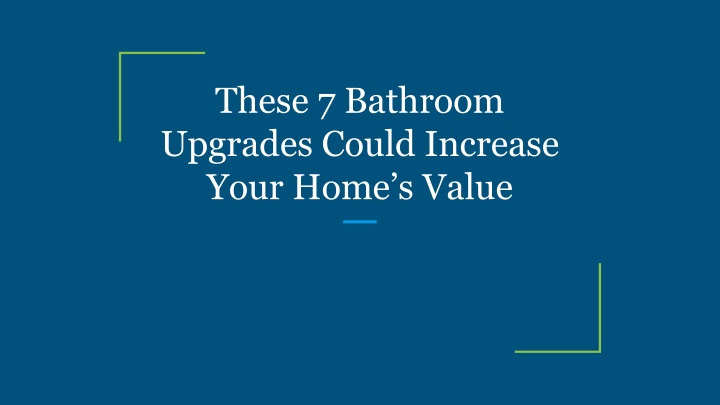 PPT - These 7 Bathroom Upgrades Could Increase Your Home’s Value PowerPoint Presentation - ID ...