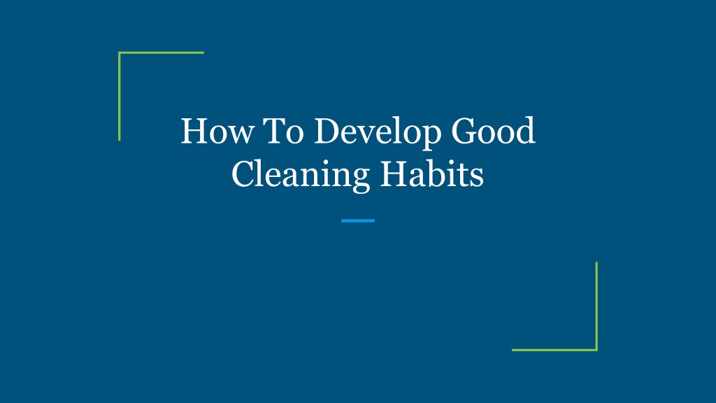 PPT - How To Develop Good Cleaning Habits PowerPoint Presentation, free ...