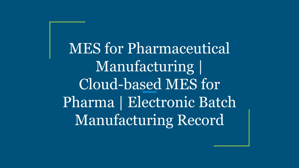 PPT - MES for Pharmaceutical Manufacturing _ Cloud-based MES for Pharma ...