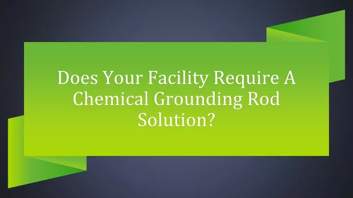PPT - Does Your Facility Require A Chemical Grounding Rod Solution ...