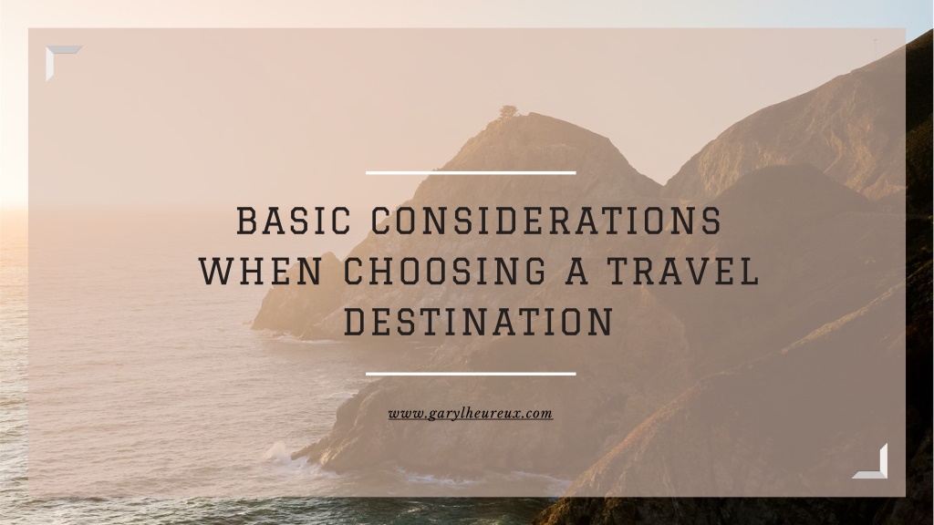PPT - Basic Considerations When Choosing a Travel Destination ...