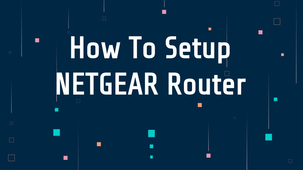 PPT - How To Setup Netgear Router | 1-855-674-2911 PowerPoint Presentation - ID:11774153
