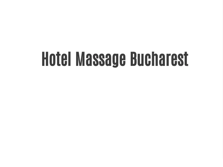 PPT - Hotel Massage Bucharest PowerPoint Presentation, free download ...